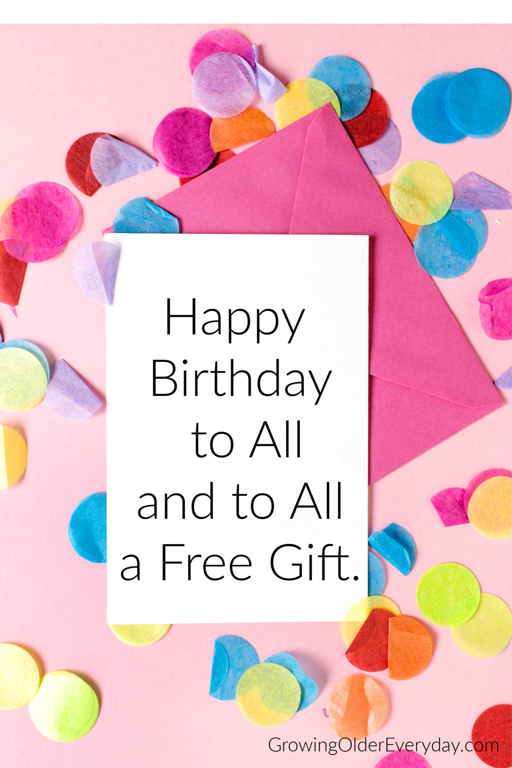 Happy Birthday to All and to All a Free Gift - Growing Older Everyday