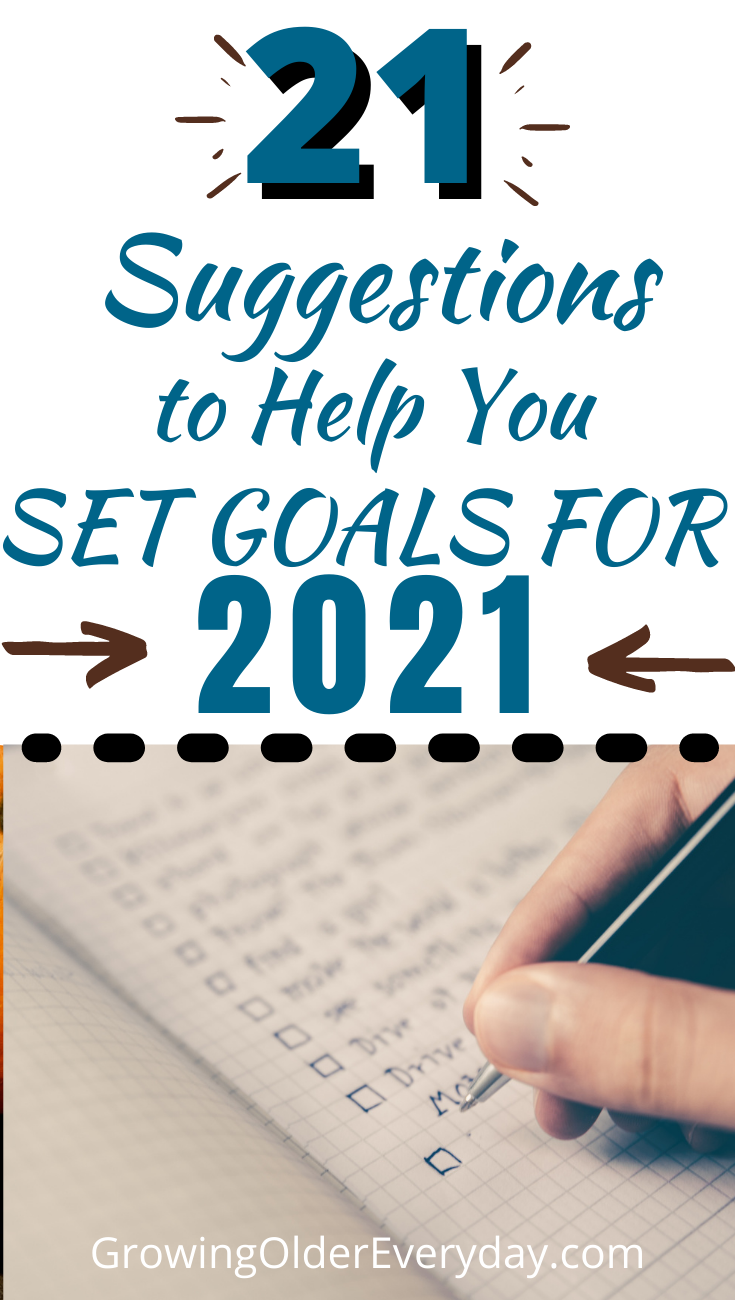 21 Suggestions to Help you Set Goals for 2021 - Growing Older Everyday