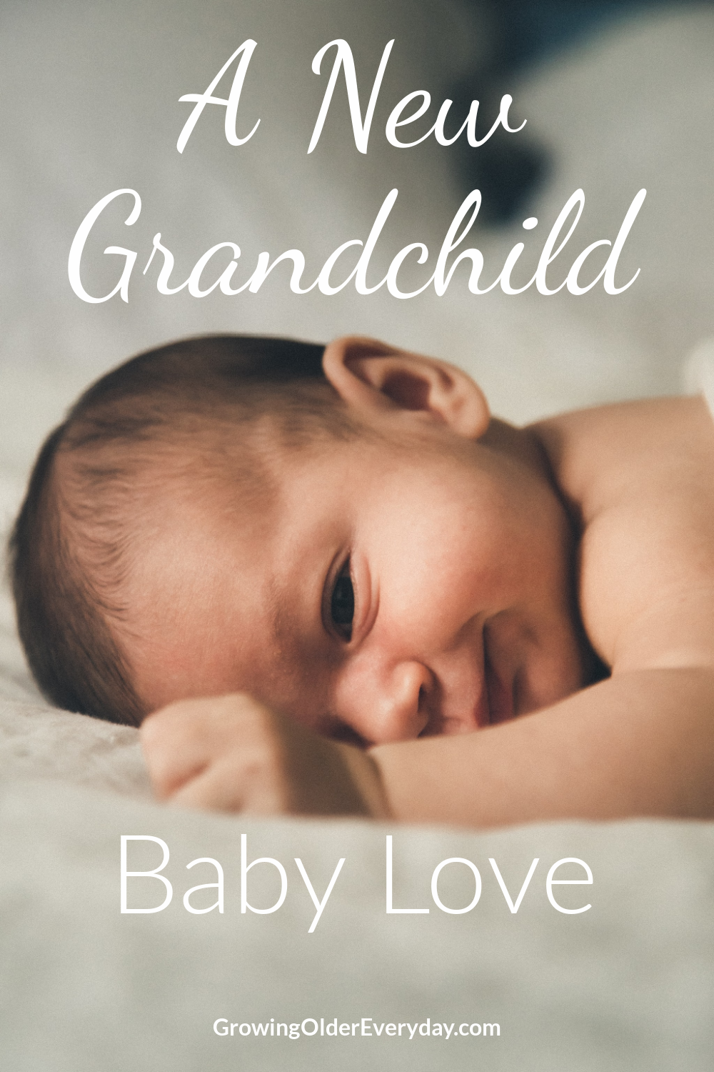A New Grandchild - Baby Love - Growing Older Everyday