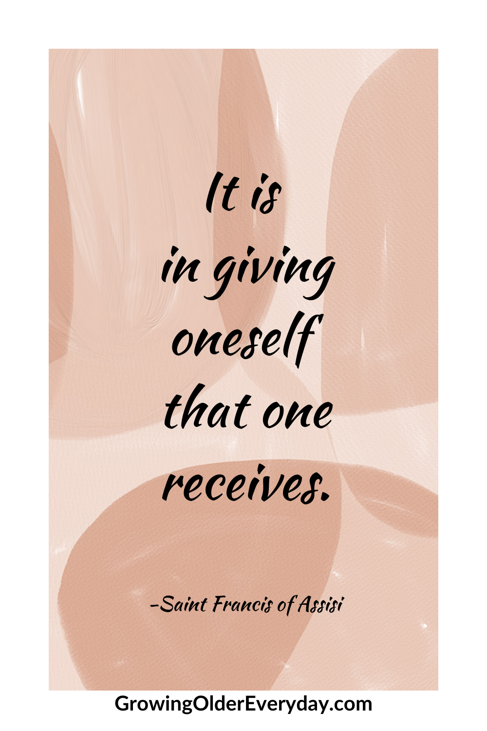 It is in giving oneself. . . - Growing Older Everyday