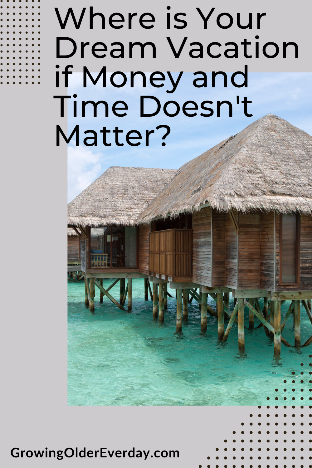 Where is your Dream Vacation if time and money doesn’t matter ...