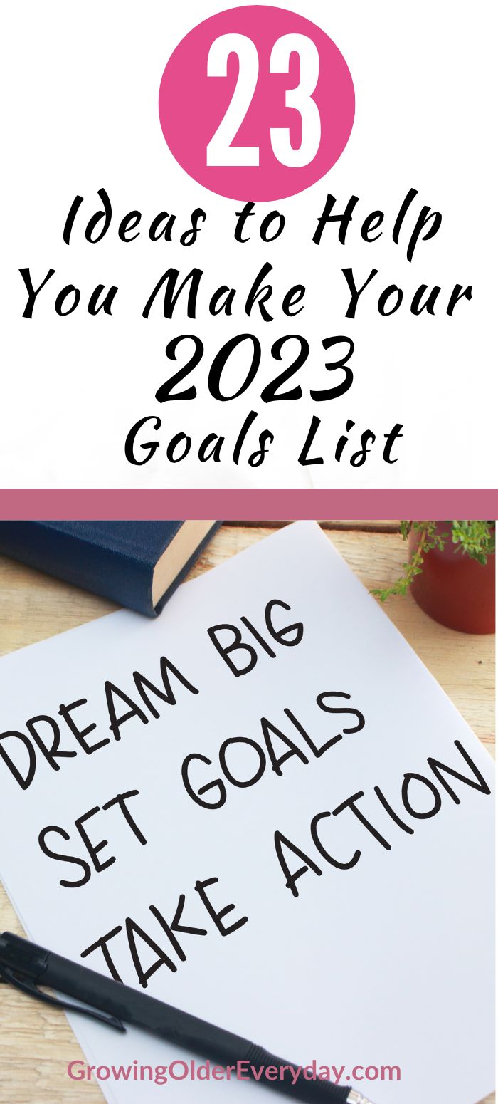 23 Ideas to Help You Make Your 2023 Goals List - Growing Older Everyday