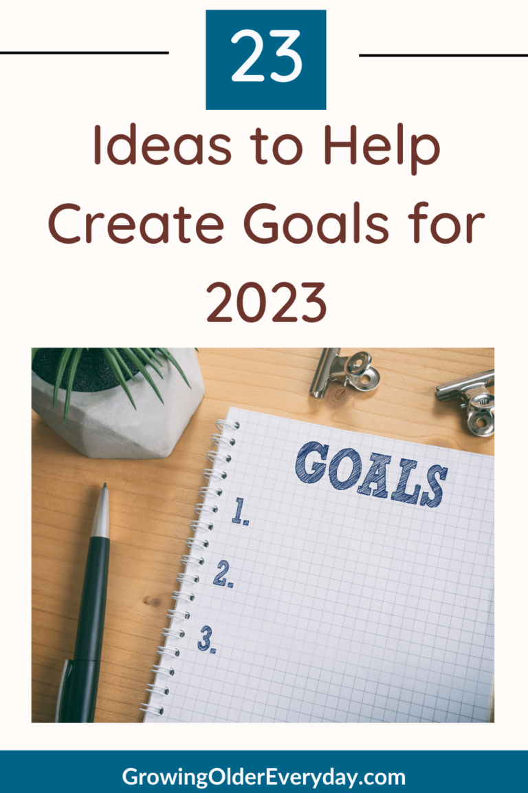 23 Ideas to Help Create Goals for 2023 - Growing Older Everyday