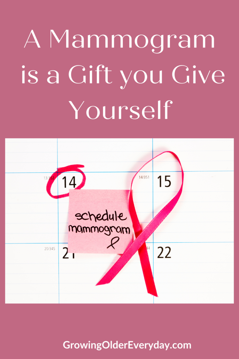 A Mammogram is a Gift you Give Yourself - Growing Older Everyday